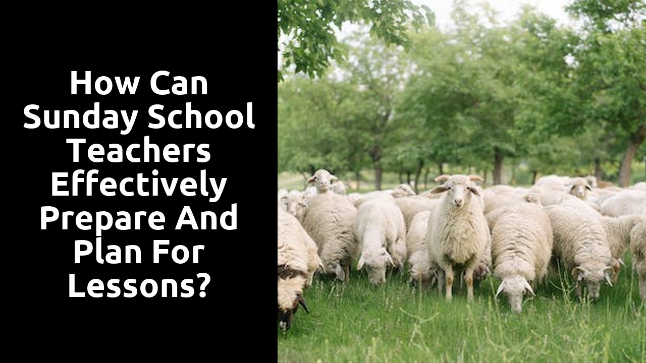 How Can Sunday School Teachers Effectively Prepare And Plan For Lessons ...