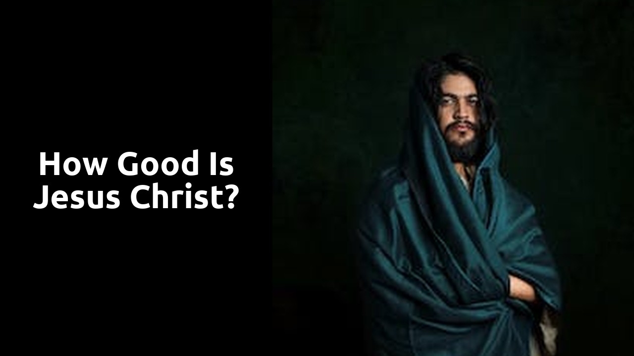 How Good Is Jesus Christ? | Ministry Answers