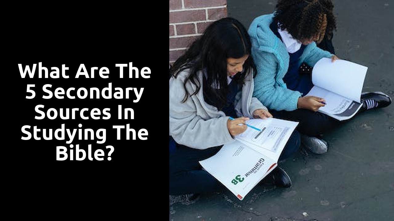 What Are The 5 Secondary Sources In Studying The Bible? | Ministry Answers