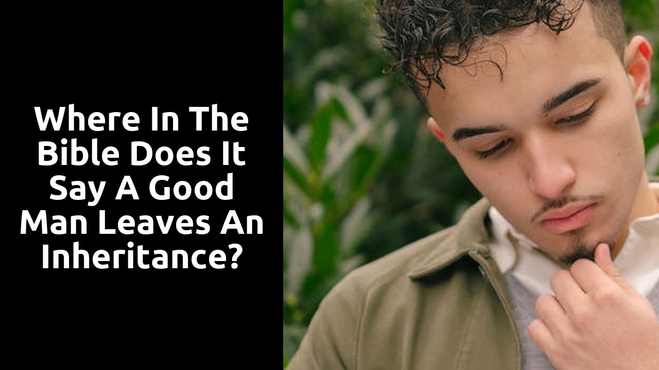 Where In The Bible Does It Say A Good Man Leaves An Inheritance ...