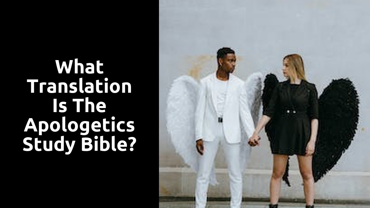 What Translation Is The Apologetics Study Bible? | Ministry Answers